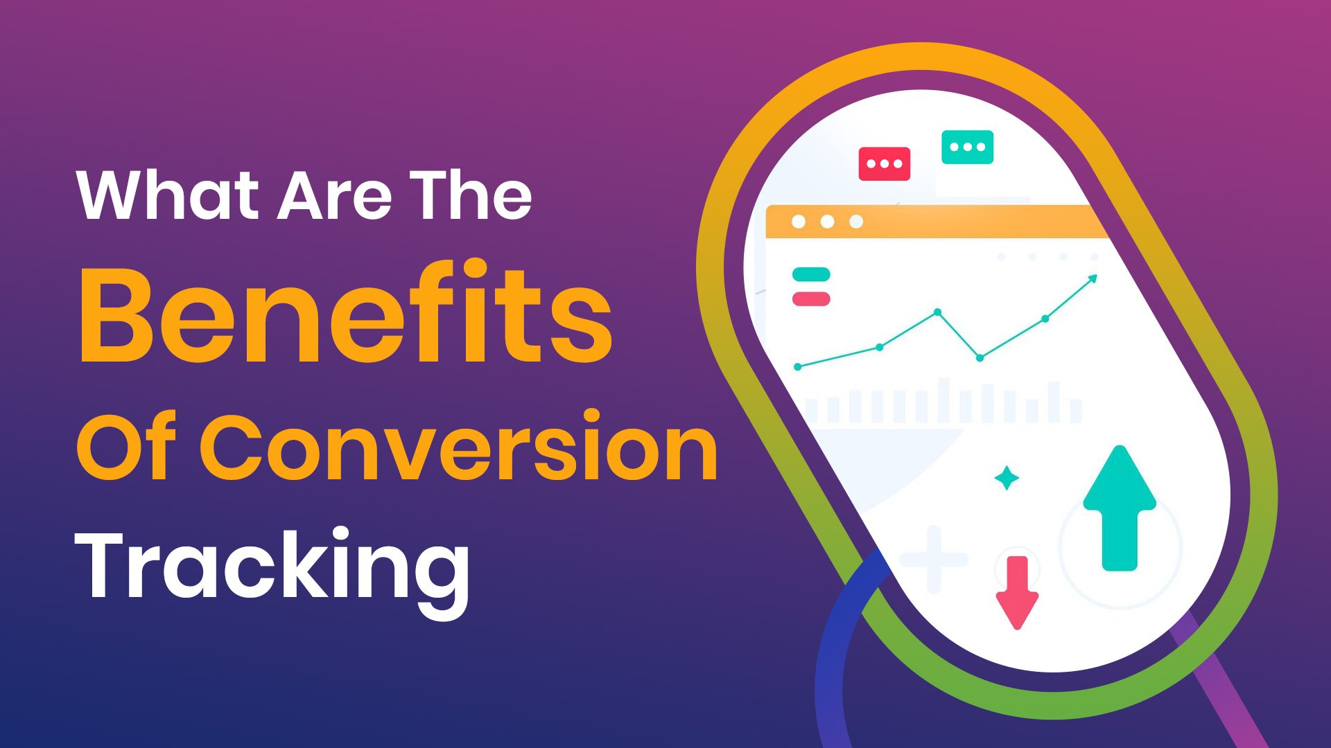 6 Benefits of Conversion Tracking and How to Get Started