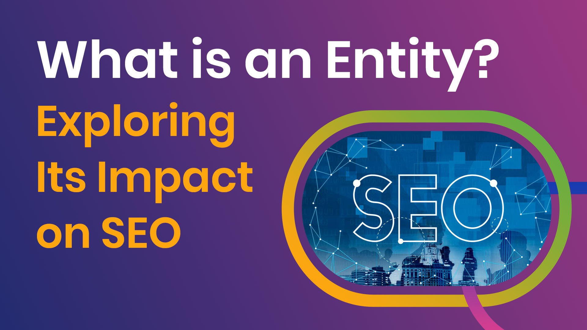 What is an Entity? Exploring Its Impact on SEO | Link Digital