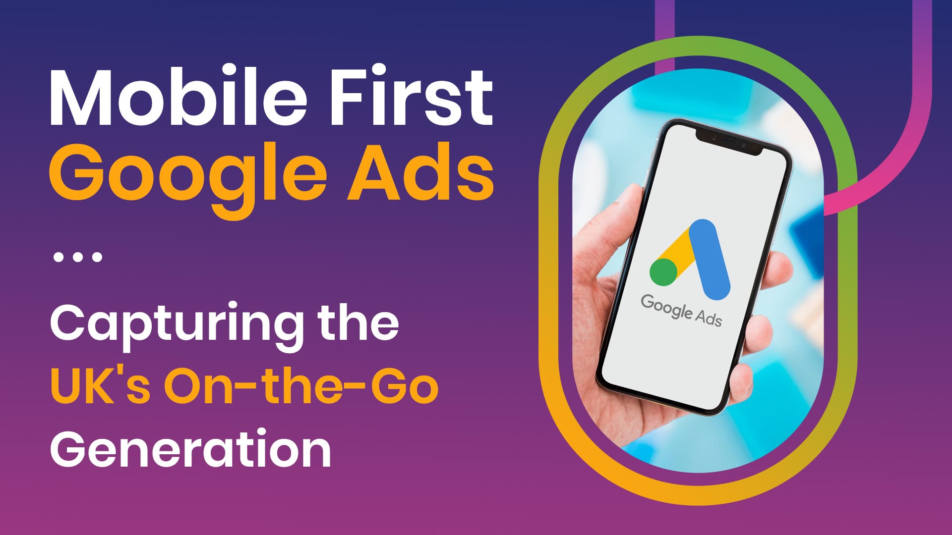 Mobile First Google Ads: Capturing the UK's On-the-Go Generation | Link ...